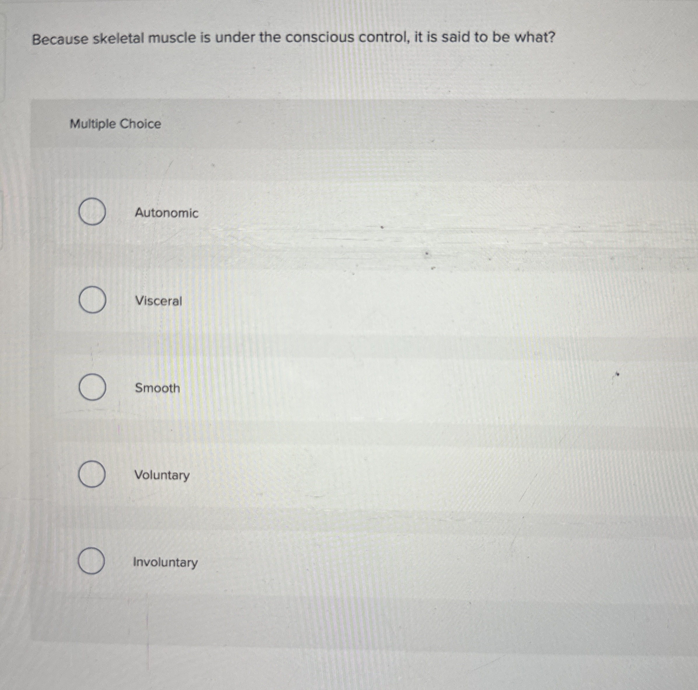 Solved Because skeletal muscle is under the conscious | Chegg.com