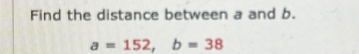 Solved Find the distance between a and b.a=152,b=38 | Chegg.com