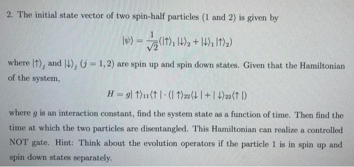 Solved 2. The initial state vector of two spin-half | Chegg.com