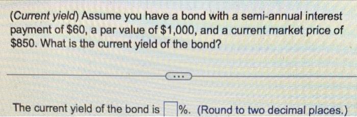 Solved (Current yield) Assume you have a bond with a | Chegg.com