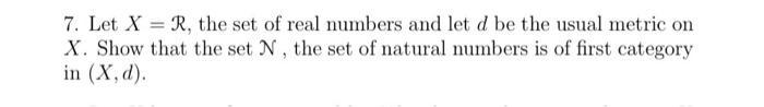 Solved 7. Let X=R, the set of real numbers and let d be the | Chegg.com