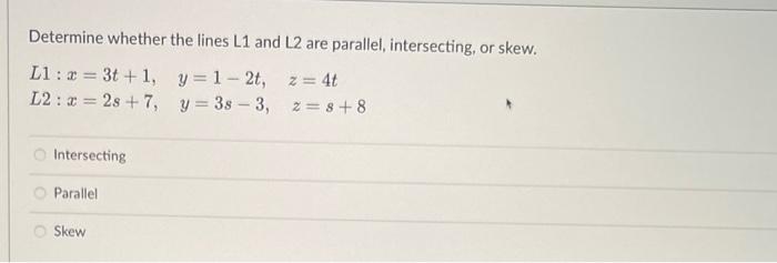 [Solved]: Determine whether the lines L1 and L2 are paralle