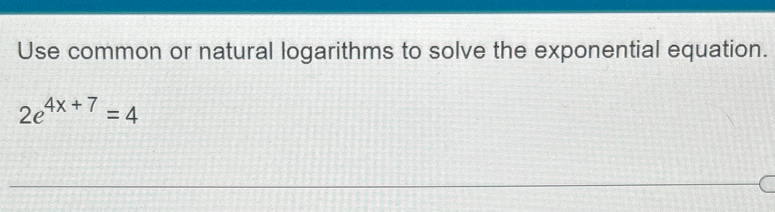 Solved Use Common Or Natural Logarithms To Solve The