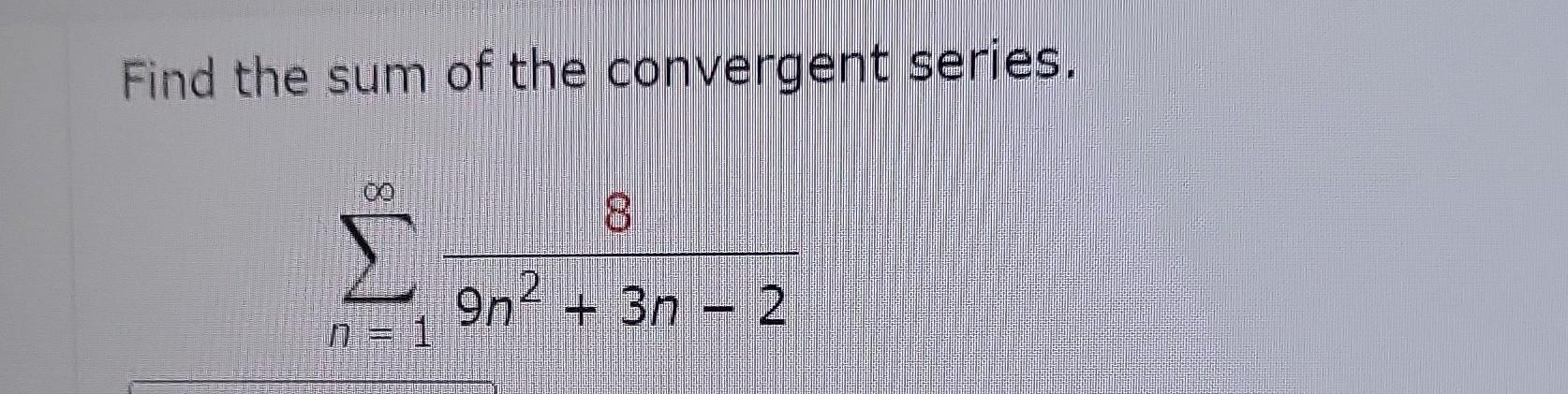 Solved Find the sum of the convergent series. ∑n=1∞9n2+3n−28 | Chegg.com