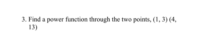 Solved 3. Find a power function through the two points, (1, | Chegg.com