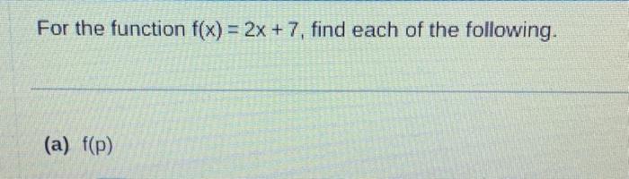 Solved For the function f(x)=2x+7, find each of the | Chegg.com