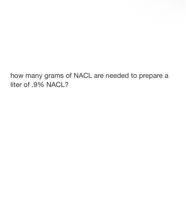 Solved how many grams of NACL are needed to prepare a liter | Chegg.com