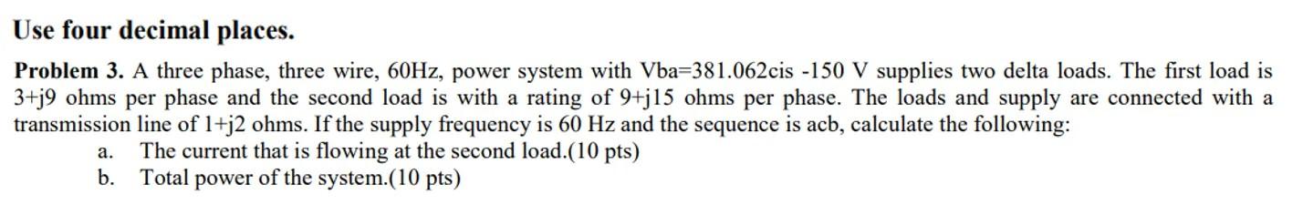 Solved Use four decimal places. Problem 3. A three phase, | Chegg.com