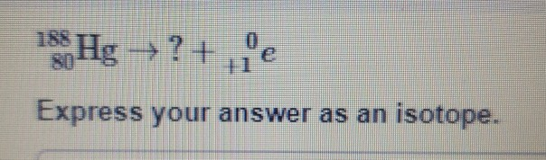 Solved Express your answer as an isotope. | Chegg.com