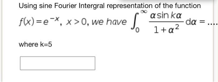 Solved Using sine Fourier Intergral representation of the | Chegg.com