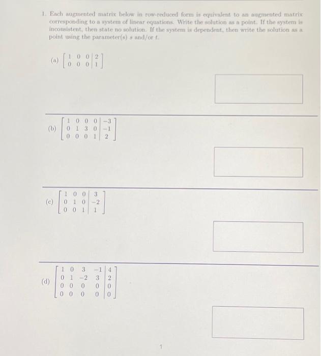 Solved 1. Each augmented matrix below in row-reducod form is | Chegg.com