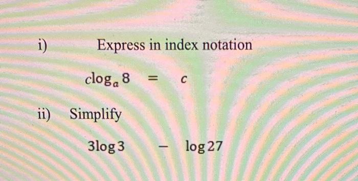 Solved Express in index notation coga8=c implify 3log3−log27 | Chegg.com