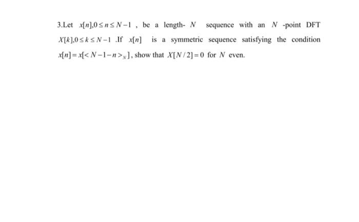 Solved 3.Let x[n],0≤n≤N−1, be a length- N sequence with an | Chegg.com