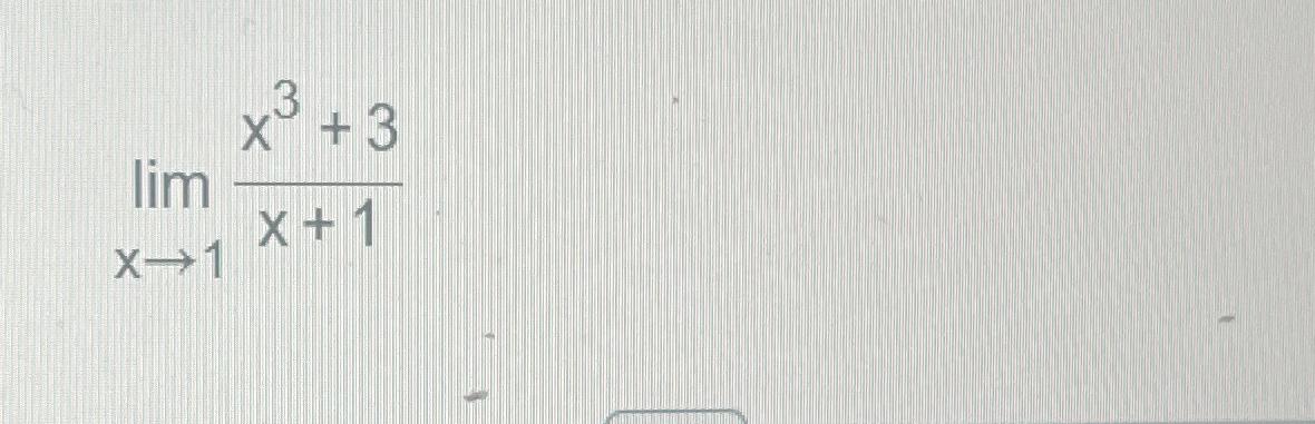 Solved limx→1x3+3x+1 | Chegg.com