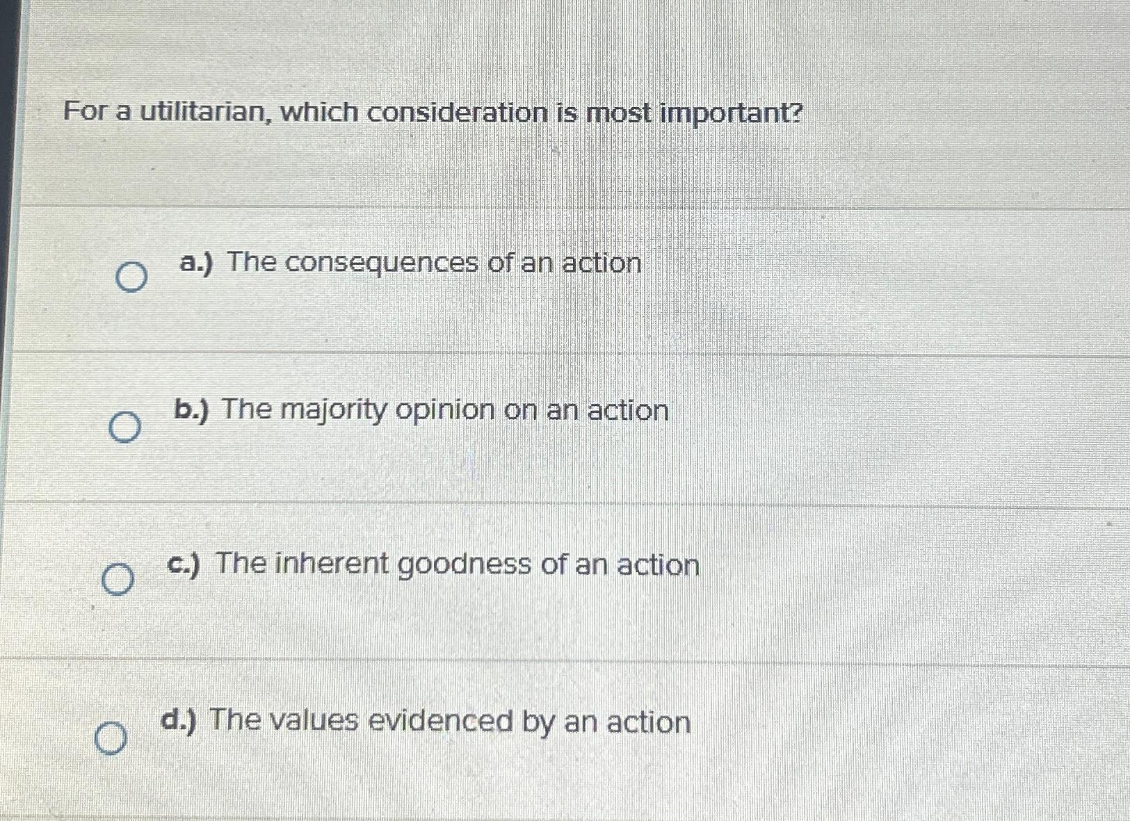 Solved For a utilitarian, which consideration is most | Chegg.com