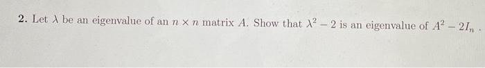 Solved 2. Let λ be an eigenvalue of an n×n matrix A. Show | Chegg.com