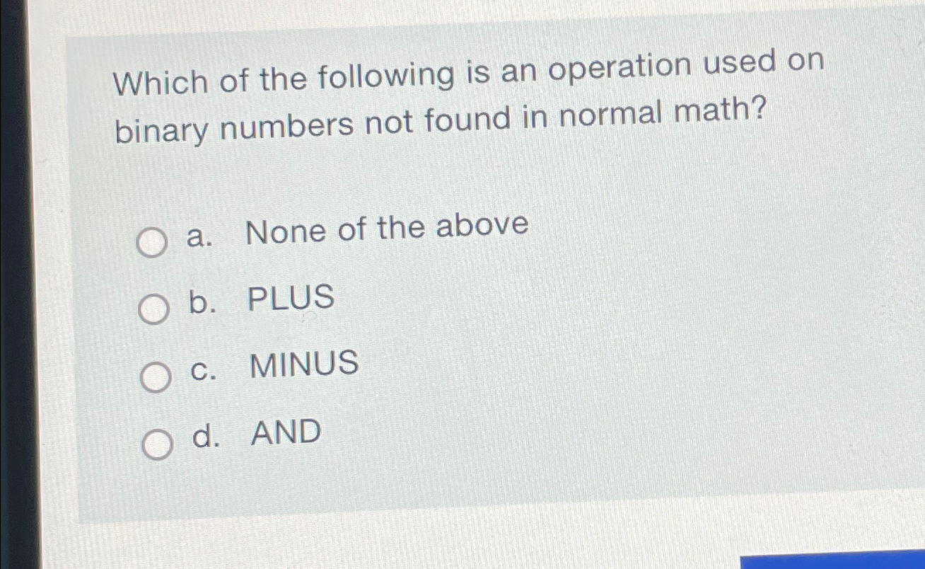 Solved Which of the following is an operation used on binary | Chegg.com