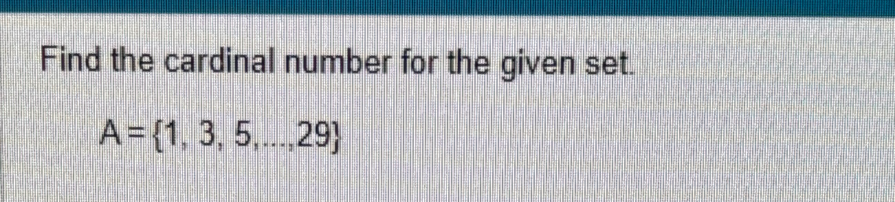 Solved Find the cardinal number for the given | Chegg.com