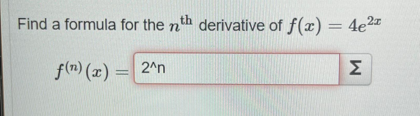 Solved Find a formula for the nth ﻿derivative of | Chegg.com