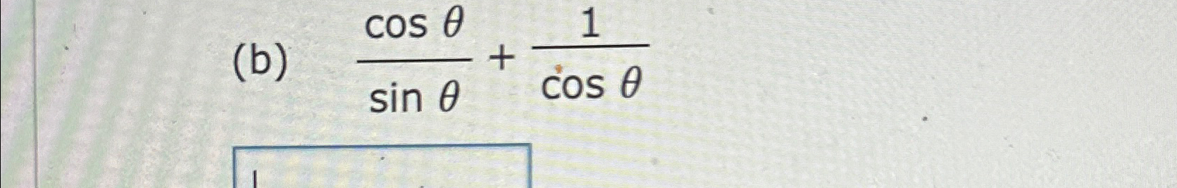 Solved (b) cosθsinθ+1cosθ | Chegg.com