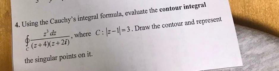 Solved 4. Using the Cauchy's integral formula, evaluate the | Chegg.com
