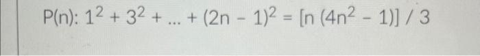 Solved P(n):12+32+…+(2n−1)2=[n(4n2−1)]/3 | Chegg.com