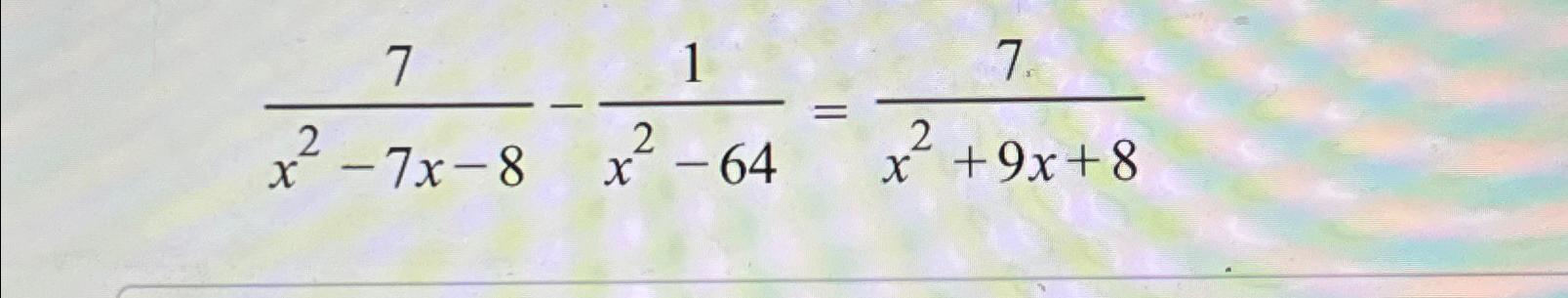 Solved 7x2-7x-8-1x2-64=7x2+9x+8 | Chegg.com