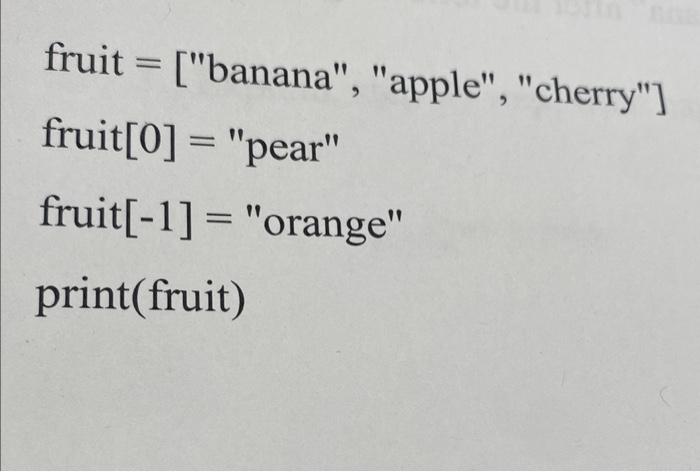 Solved fruit = ["banana", "apple", "cherry"] fruit [0]= | Chegg.com