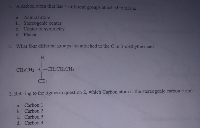 Solved 1. A carbon atom that has 4 different groups attached | Chegg.com