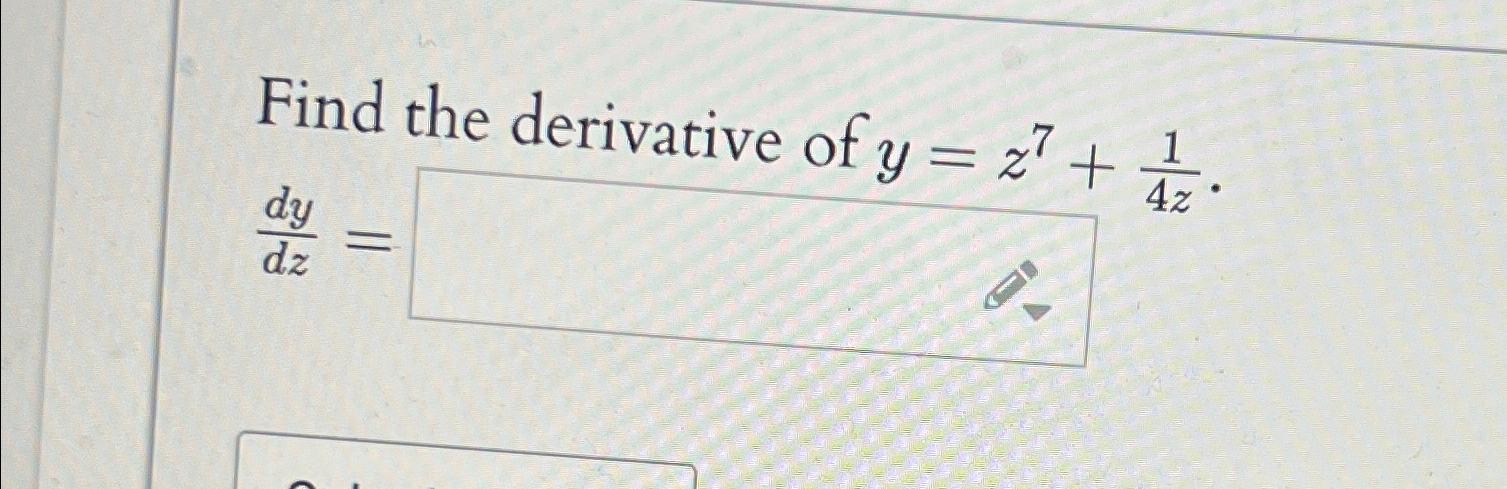 Find the derivative of y=z7+14z.dydz= | Chegg.com