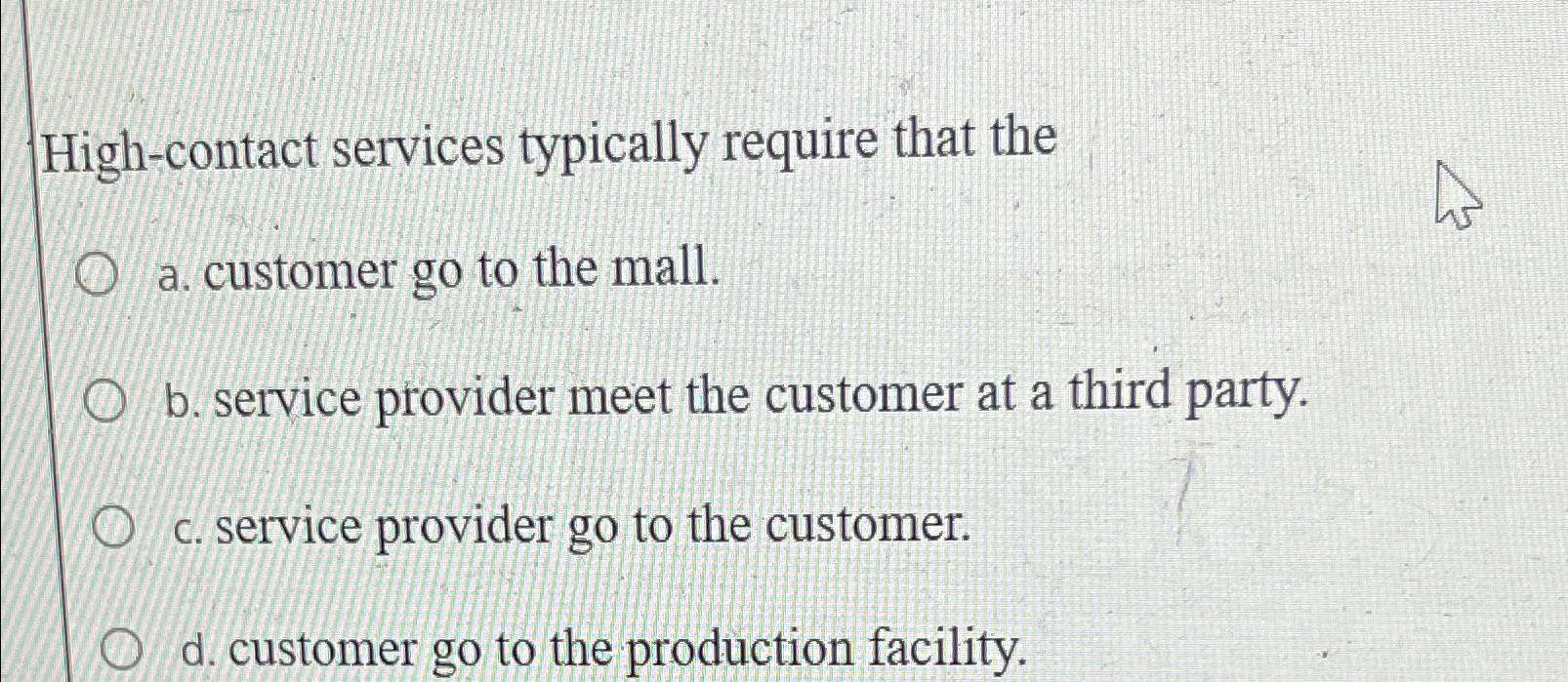 Solved High-contact services typically require that thea. | Chegg.com