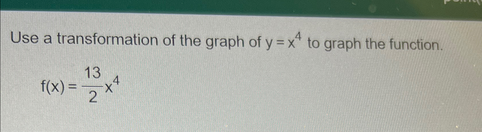 Use a transformation of the graph of y=x4 ﻿to graph | Chegg.com
