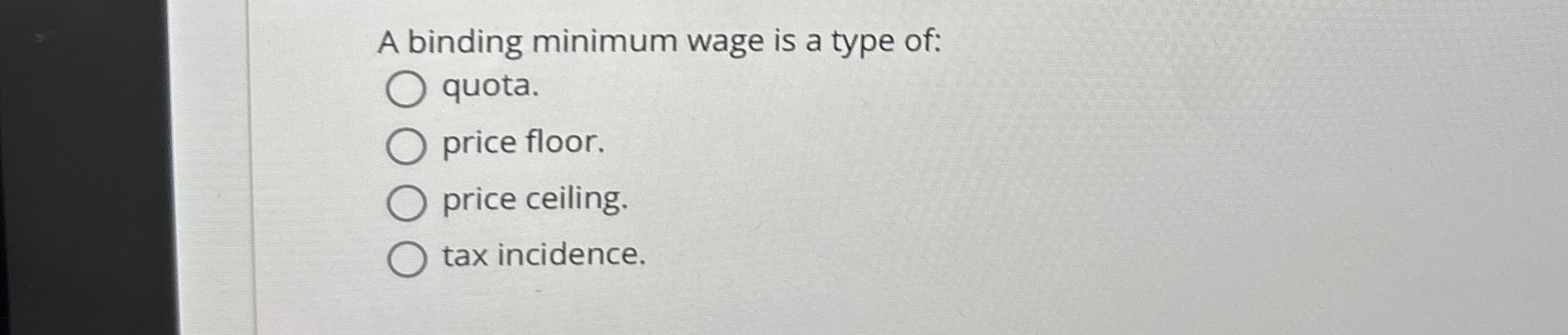 Solved A binding minimum wage is a type of:quota.price | Chegg.com