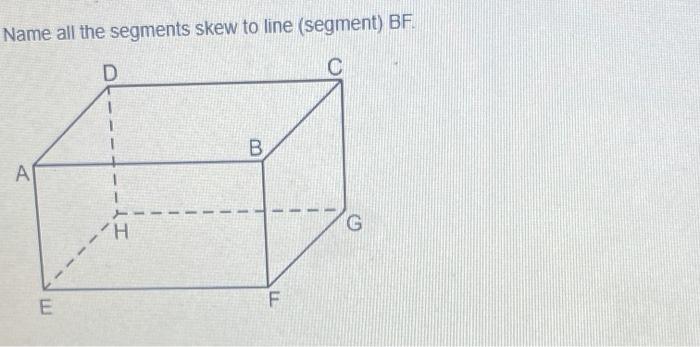 Solved Name all the segments skew to line (segment) BF. D B | Chegg.com