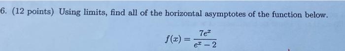 Solved (12 points) Using limits, find all of the horizontal | Chegg.com