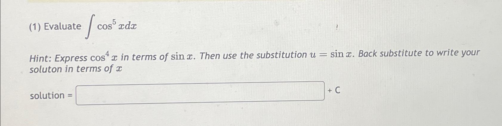 Solved (1) ﻿Evaluate ∫﻿﻿cos5xdxHint: Express cos4x ﻿in terms | Chegg.com