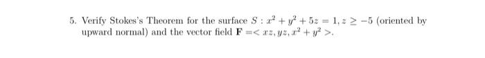 Solved 5. Verify Stokes's Theorem for the surface S: x² + y² | Chegg.com