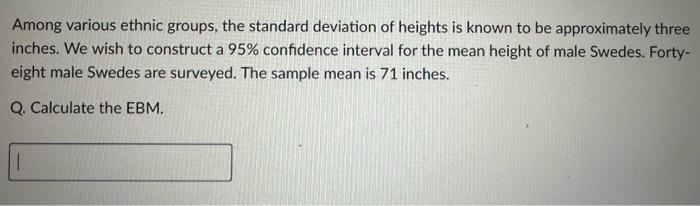 Solved Among various ethnic groups, the standard deviation | Chegg.com