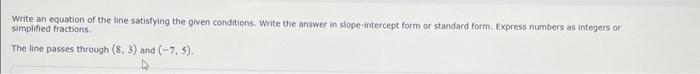 Solved Write an equation of the line satisfying the given | Chegg.com