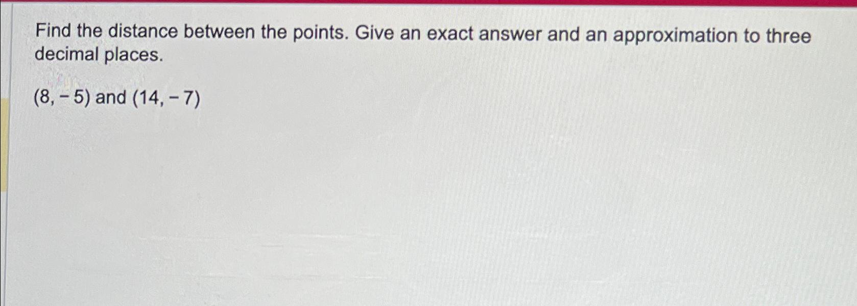Solved Find the distance between the points. Give an exact | Chegg.com