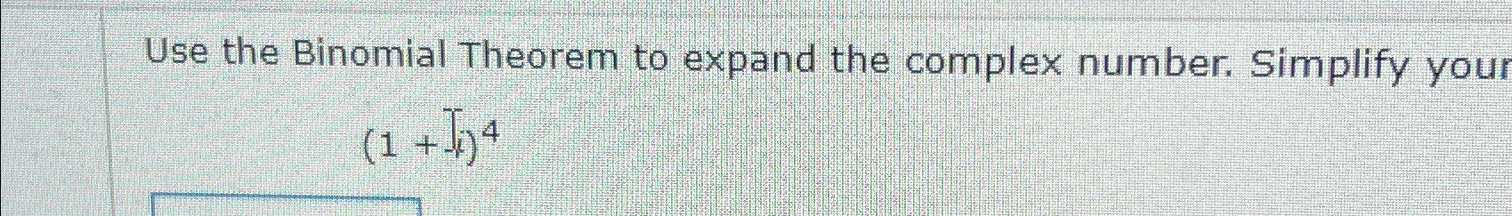 Solved Use the Binomial Theorem to expand the complex | Chegg.com