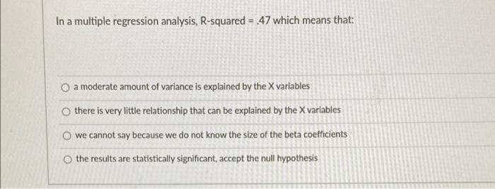 In a multiple regression analysis, R-squared = 47 | Chegg.com
