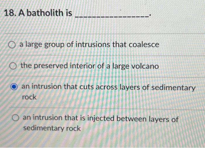 Solved 18. A batholith is a large group of intrusions that | Chegg.com