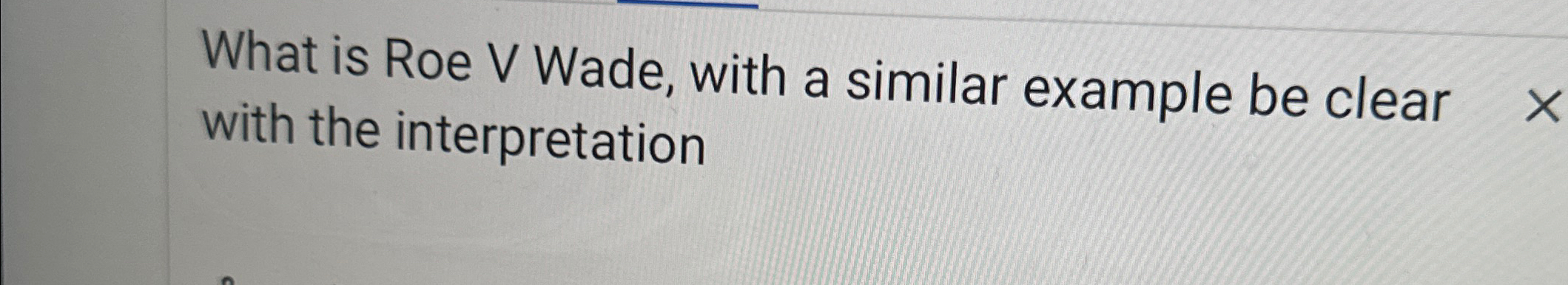 Solved What is Roe V ﻿Wade, with a similar example be clear | Chegg.com