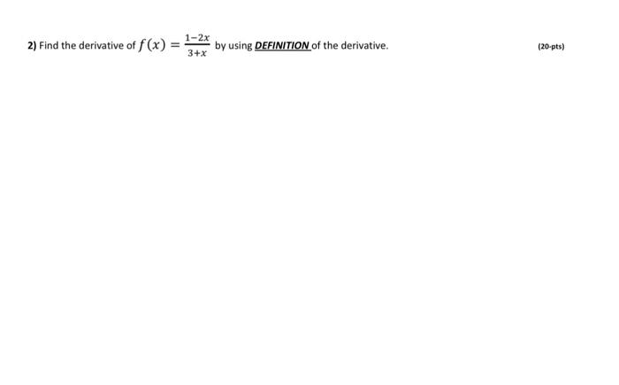 Solved 2) Find the derivative of f(x)=3+x1−2x by using | Chegg.com