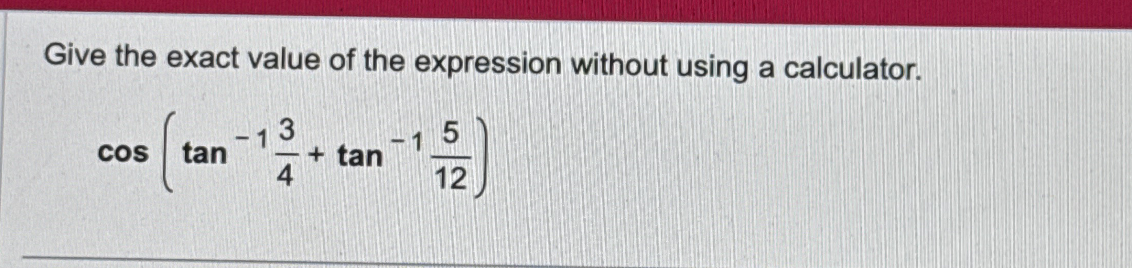 Solved Give the exact value of the expression without using | Chegg.com