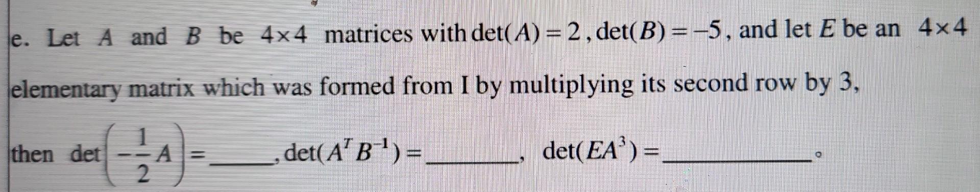 Solved e. Let A and B be 4×4 matrices with det(A)=2, | Chegg.com