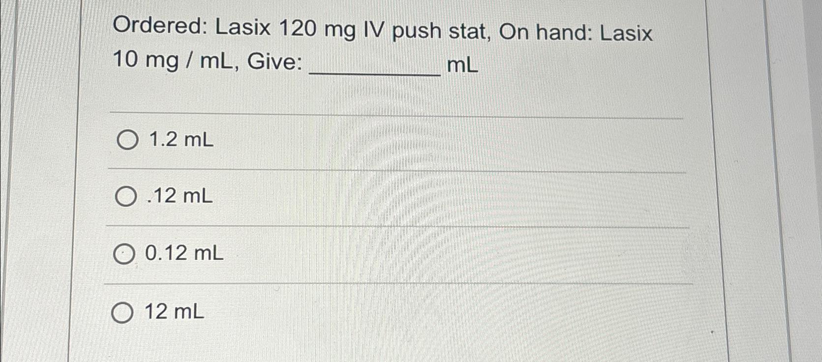 Solved Ordered: Lasix 120 ﻿mg IV push stat, On hand: Lasix | Chegg.com