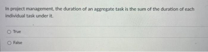 Solved In project management, the duration of an aggregate | Chegg.com