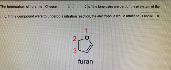Solved The heteroatom of furan is Choose... 4 of the lone | Chegg.com